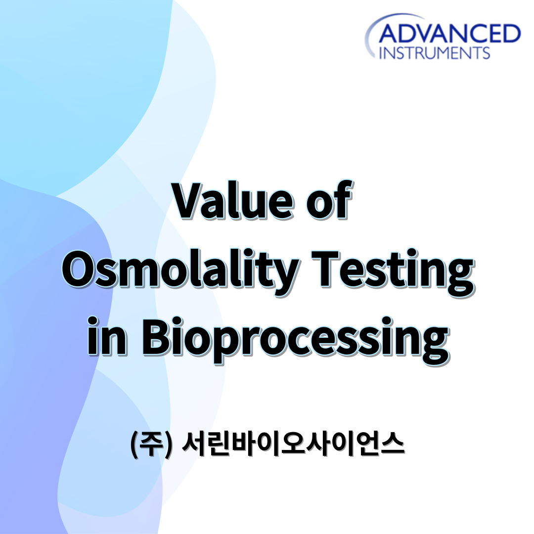[ADVANCED INSTRUMENTS] Value of Osmolality Testing in Bioprecessing ...